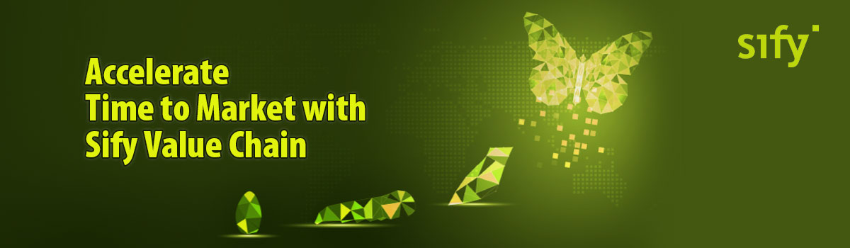 Accelerate Time to Market with Sify Value Chain - Sify Technologies